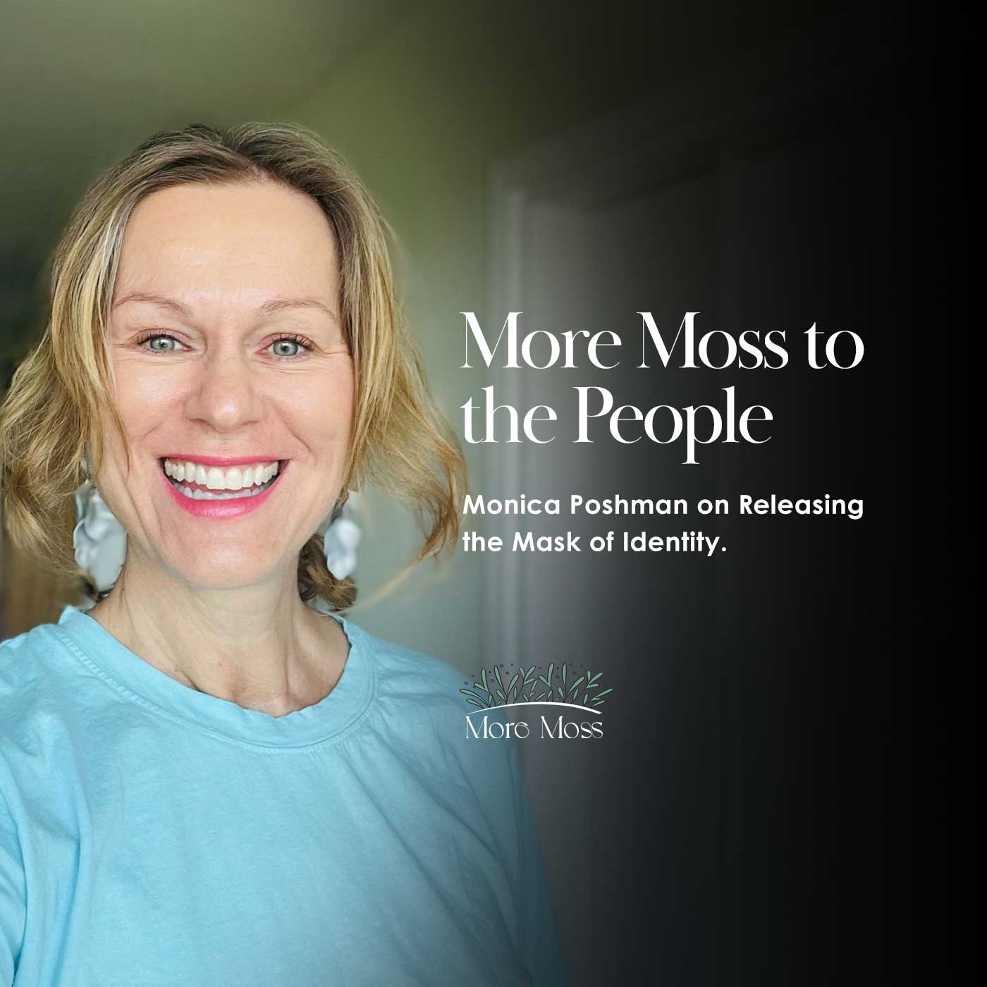 More Moss to the People |Monica Poshman on Releasing the Mask of Identity. More Moss to the People |Monica Poshman on Releasing the Mask of Identity.