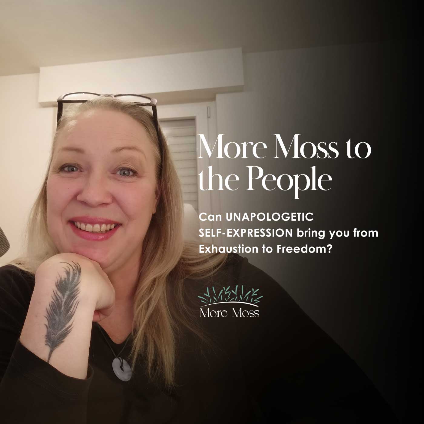 More Moss to the People | Can UNAPOLOGETIC SELF-EXPRESSION bring you from Exhaustion to Freedom?